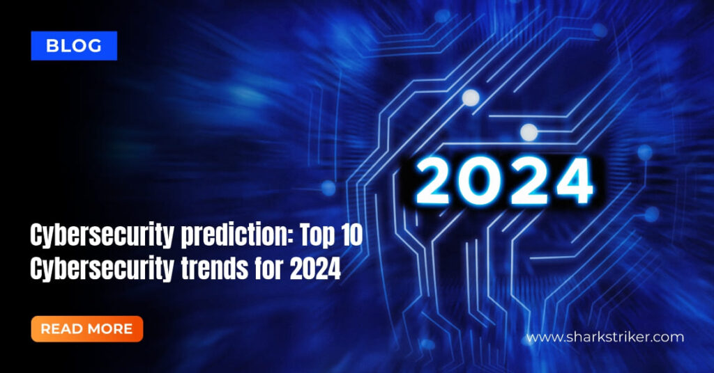 Top 10 Predictions About Cybersecurity Challenges 2024 - SharkStriker