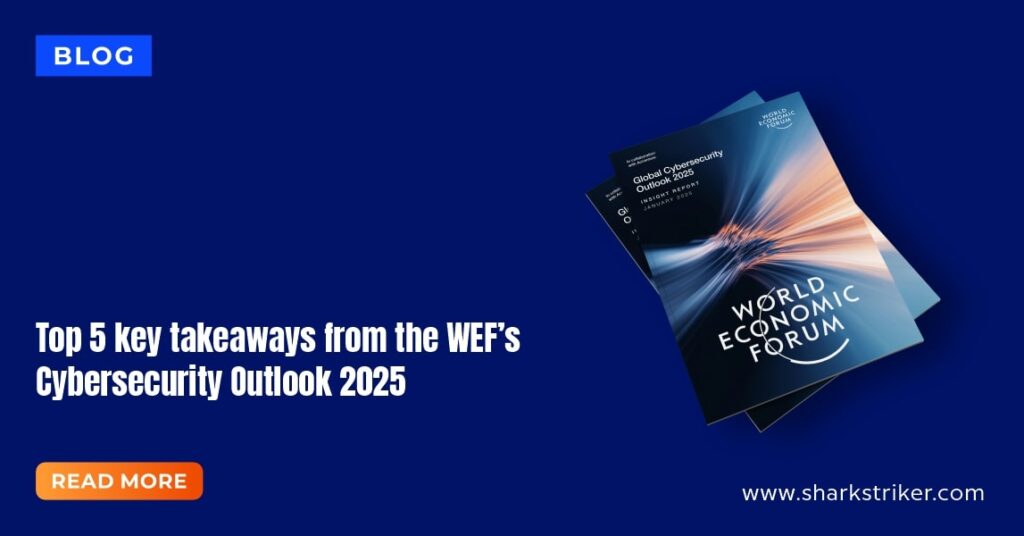 Top 5 Key Takeaways from WEF's Cybersecurity Outlook 2025 - SharkStriker