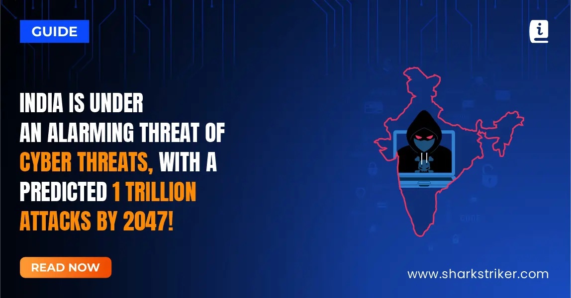 India is under an alarming threat with 1 tn attacks by 2047 - SharkStriker
