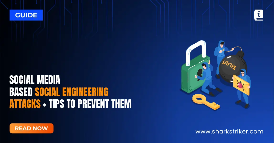 Some of the most dangerous social media based cyber threats - SharkStriker