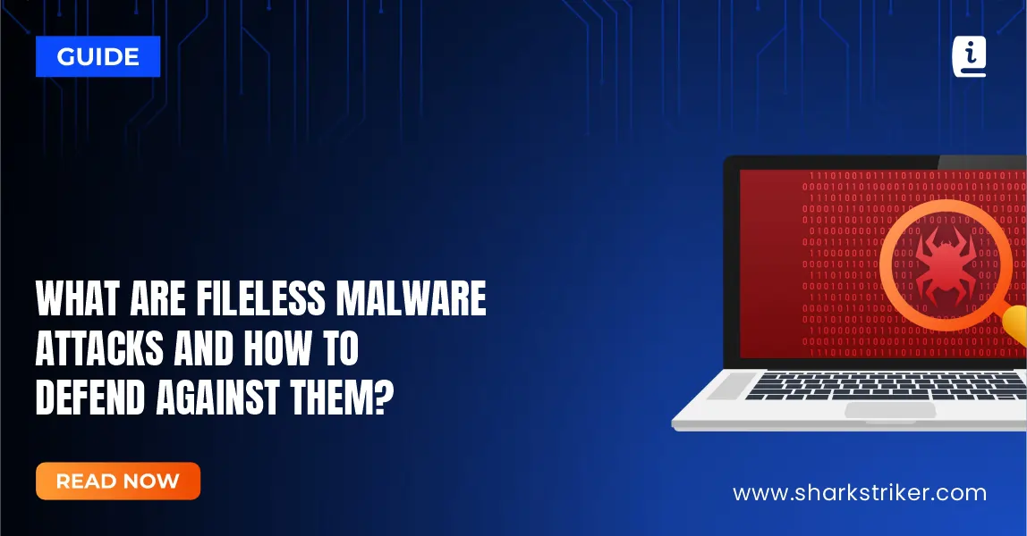 What are fileless malware attacks and how to defend them? - SharkStriker